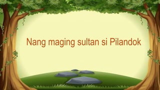 Nang maging Sultan si Pilandok grade 7.pptx