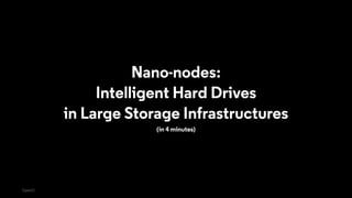 Nano-node: Intelligent Hard Drives in Large Storage Infrastructures | PPT