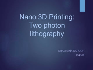 Nano 3d printing : Two Photon lithography | PPT