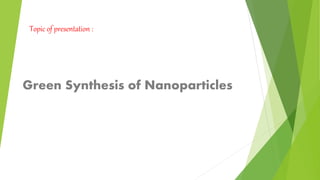 Green synthesis of nanoparticles | PPTX