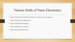 Nano electronics Technology and its Application | PPTX