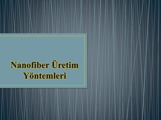 Nanofiber malzemeler ve üretim yöntemleri | PDF