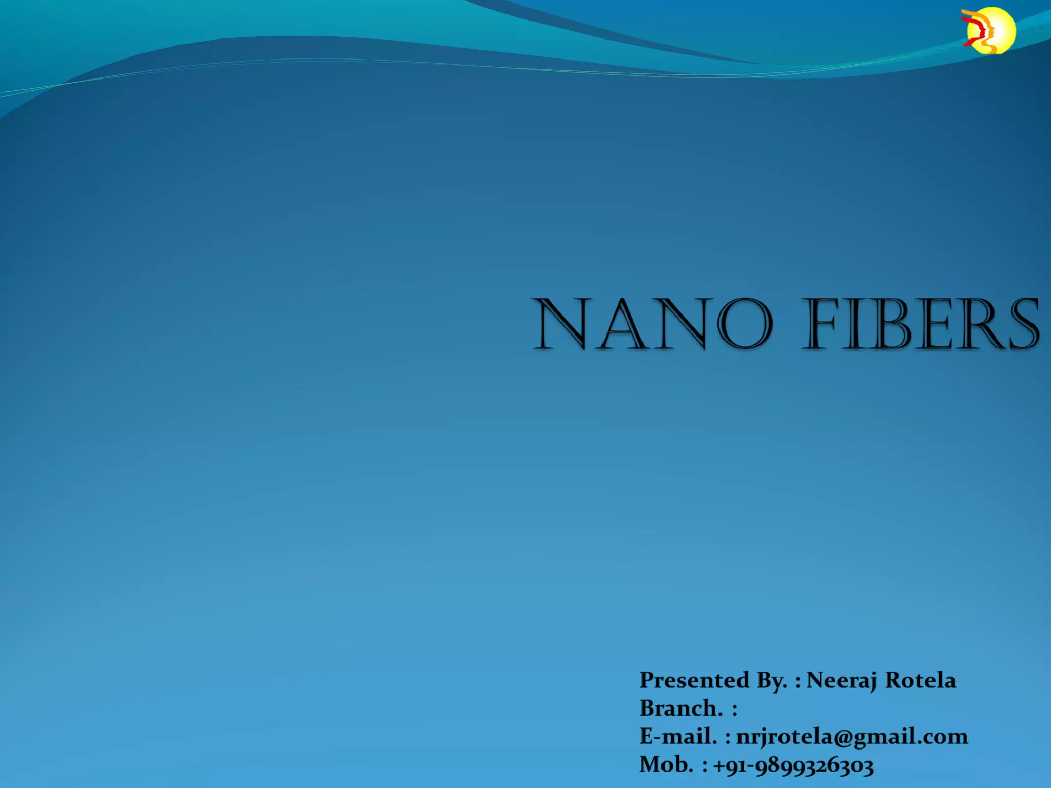 Nano fibers neeraj rotela | PPT