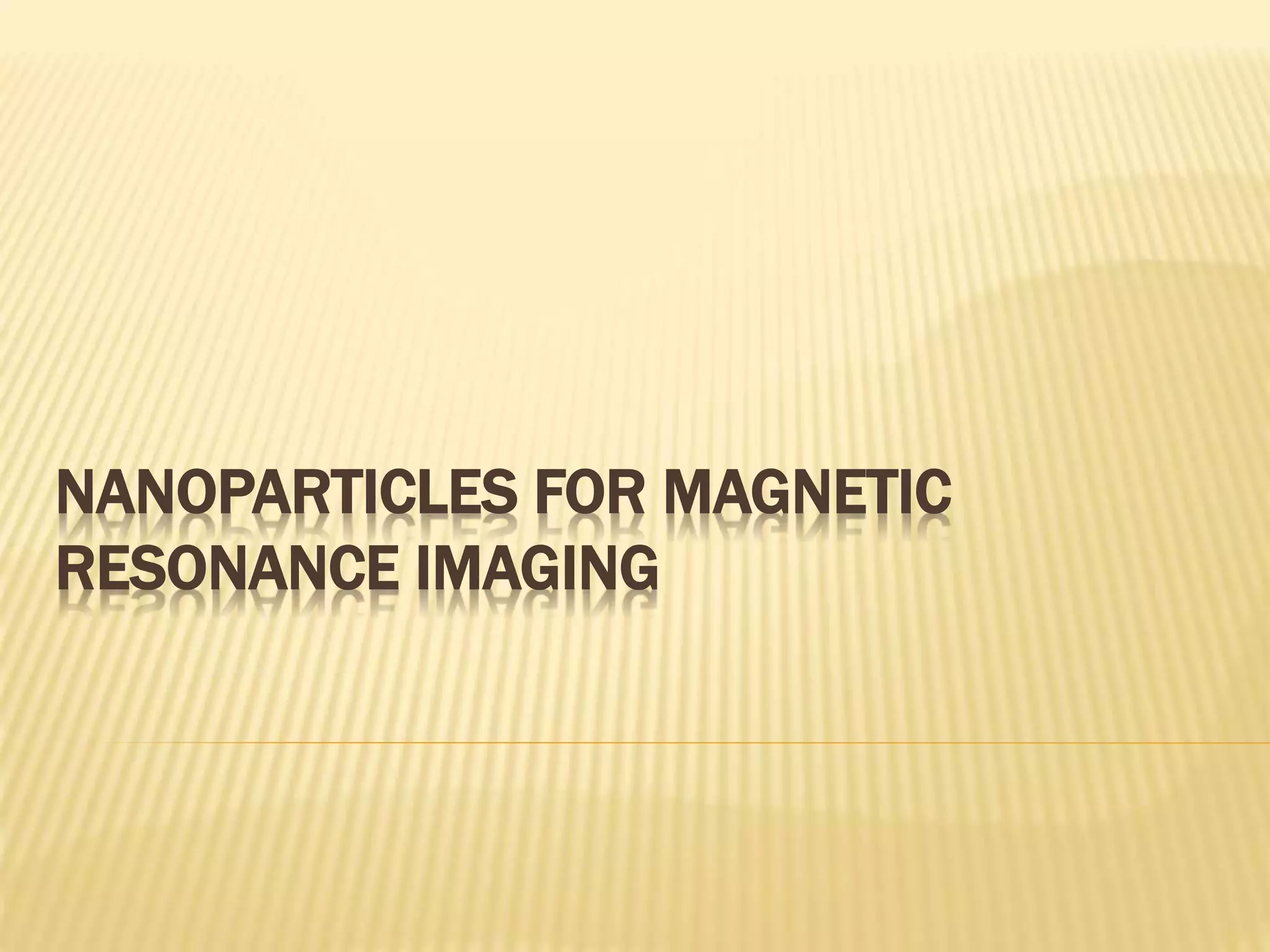 Nanoparticles for magnetic resonance imaging | PPTX