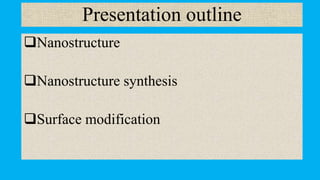 Nanostructure and surface modification | PPTX