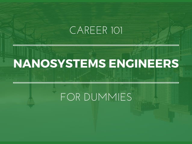 Nanosystems Engineers for Dummies | What You Need To Know In 15 Slides ...