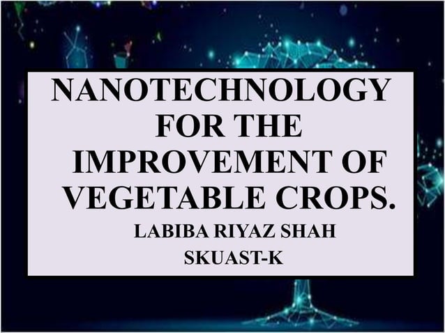 Nanotechnology for the improvement of vegetable crops | PPTX