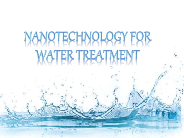 Nanotechnology for Water Treatment | PPTX | Science