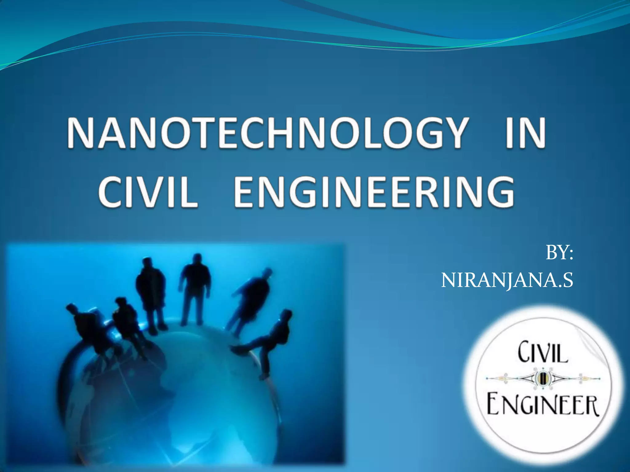 NANOTECHNOLOGY IN CIVIL ENGINEERING | PPT