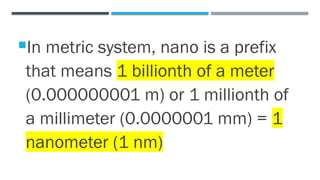 NANOTECHNOLOGY - What is nano technology and its used? | PPTX
