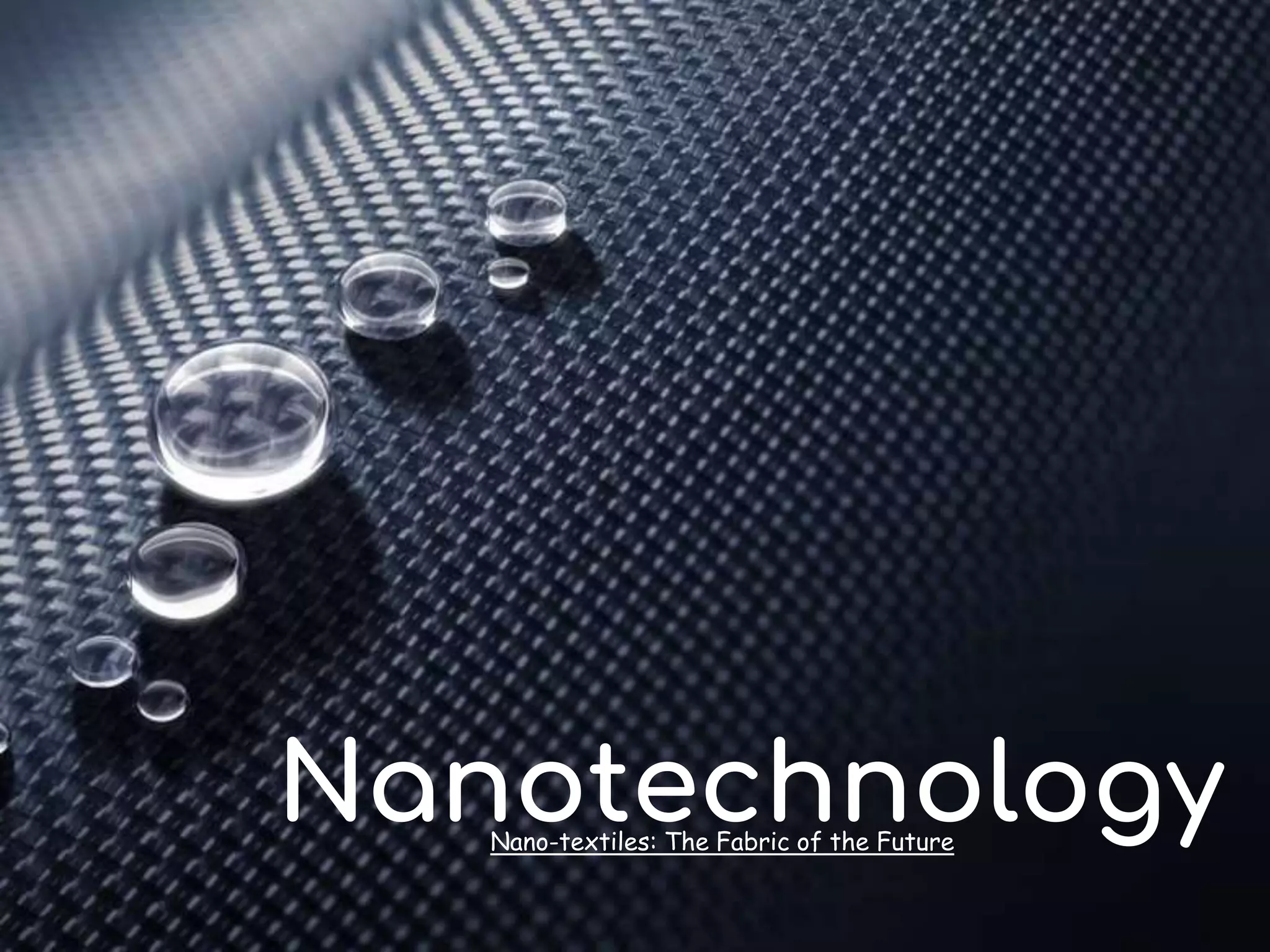 Nanotechnology : Nanotextile the fabric of the future | PPTX