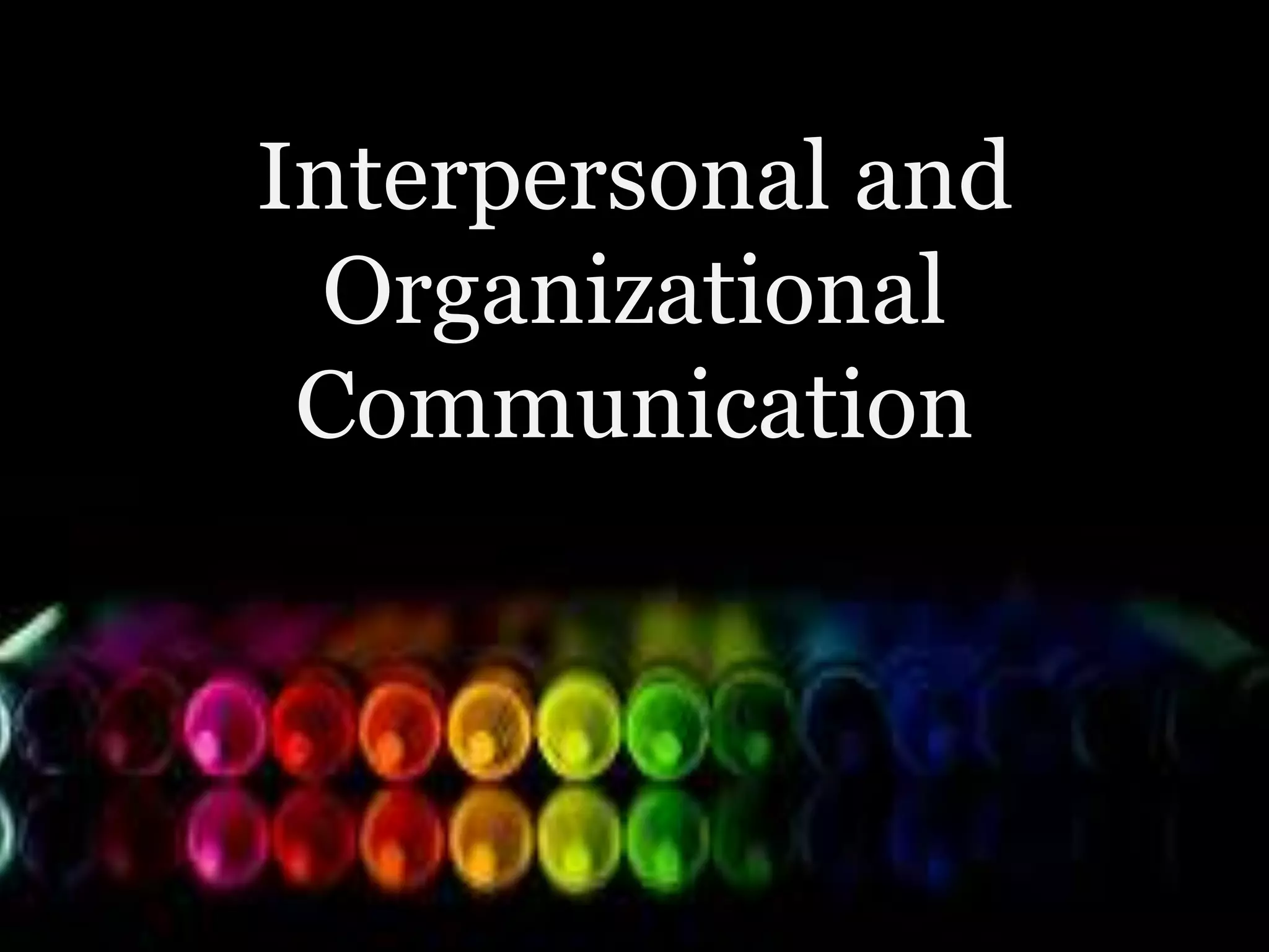 interpersonal and organizational communication | PPTX