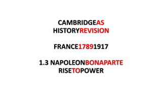 CAMBRIDGE AS HISTORY: FRANCE REVOLUTION MODULE. NAPOLEON BONAPARTE RISE ...