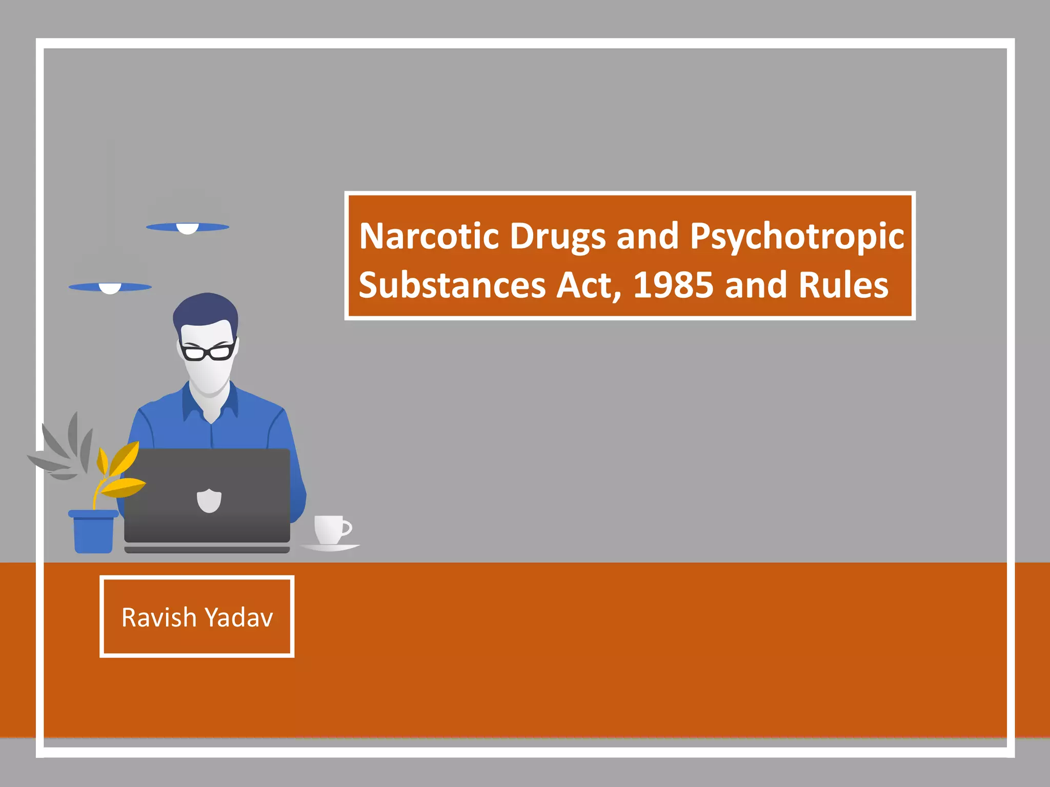 Narcotic drugs and psychotropic substances act, 1985 | PPTX