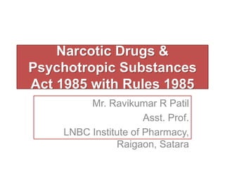 Narcotic drugs & psychotropic substances act,1985 with rules 1985 | PPTX