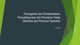 Pencegahan dan Pemberantasan Penyalahgunaan dan Peredaran Gelap Narkotika dan Prekursor ...