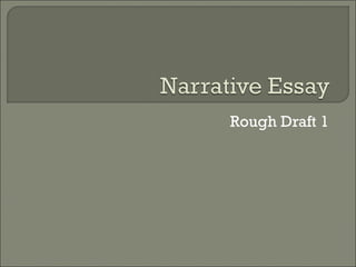 Narrative Rough Draft 1 | PPT