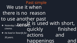 Narrative tenses We use it when there is no reason to use another past ...