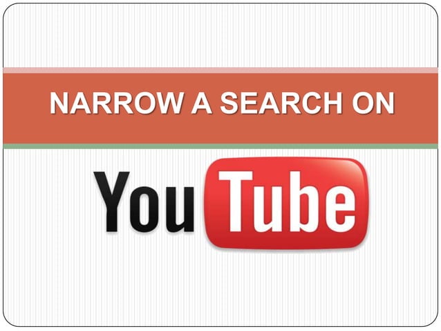 Narrow a search on youtube | PPTX | Search | Internet