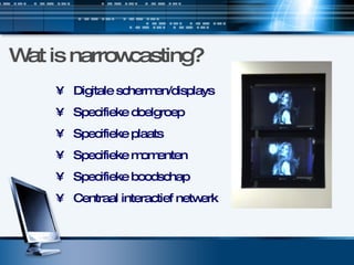 Narrowcasting Presentatie | PPT
