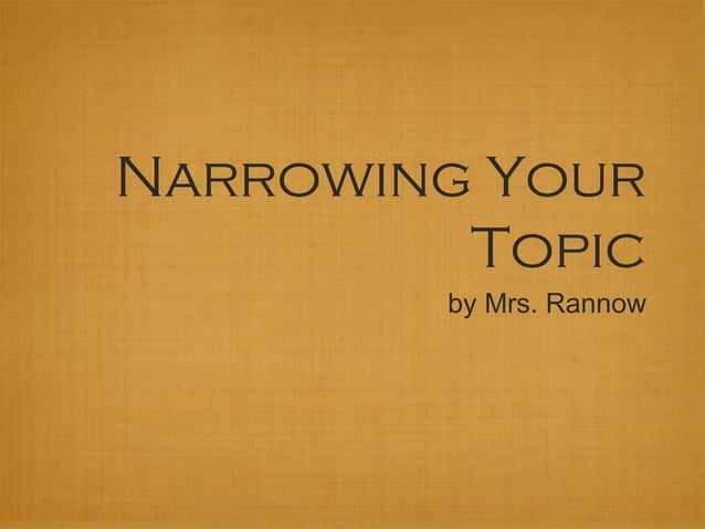 Narrowing your topic | PPT