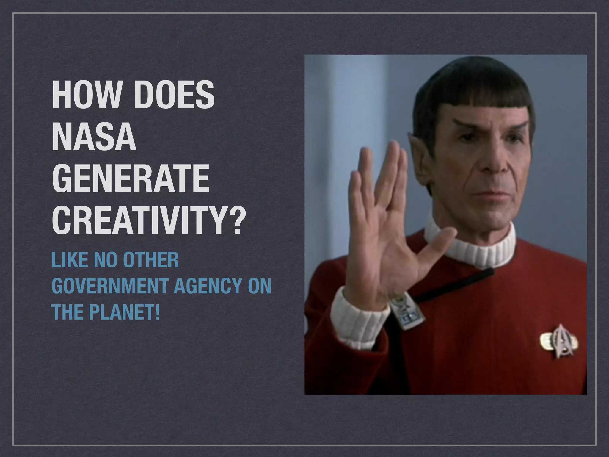 NASA Creativity: bolding going where most government agencies do not ...
