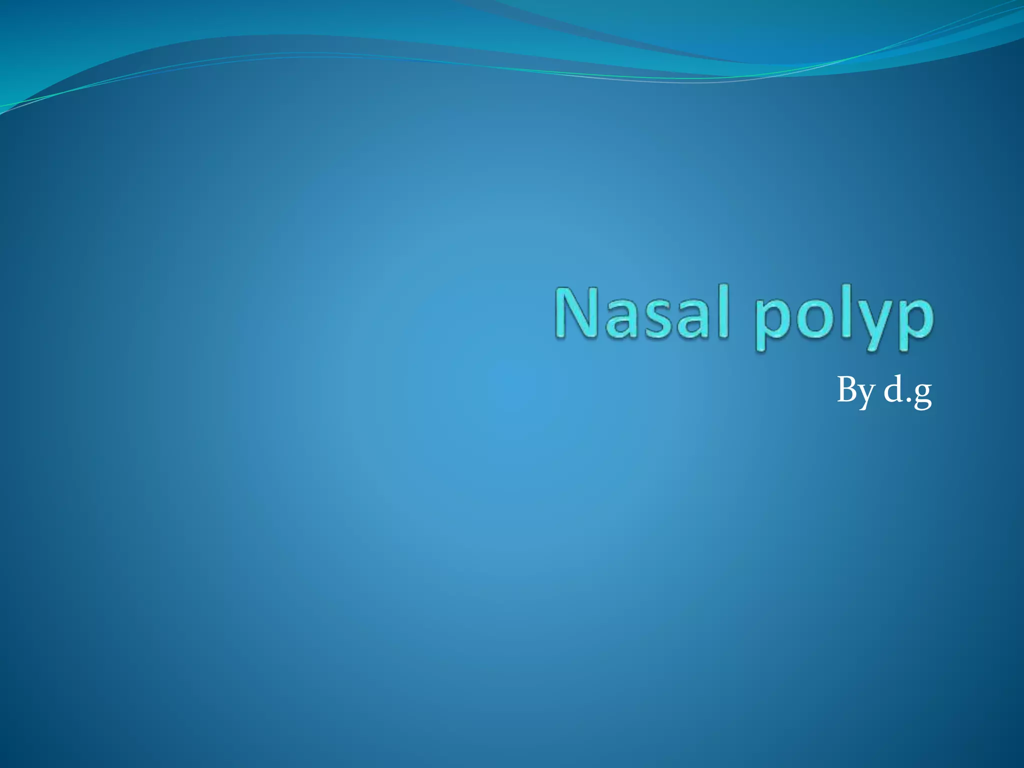 Nasal polyp | PPTX