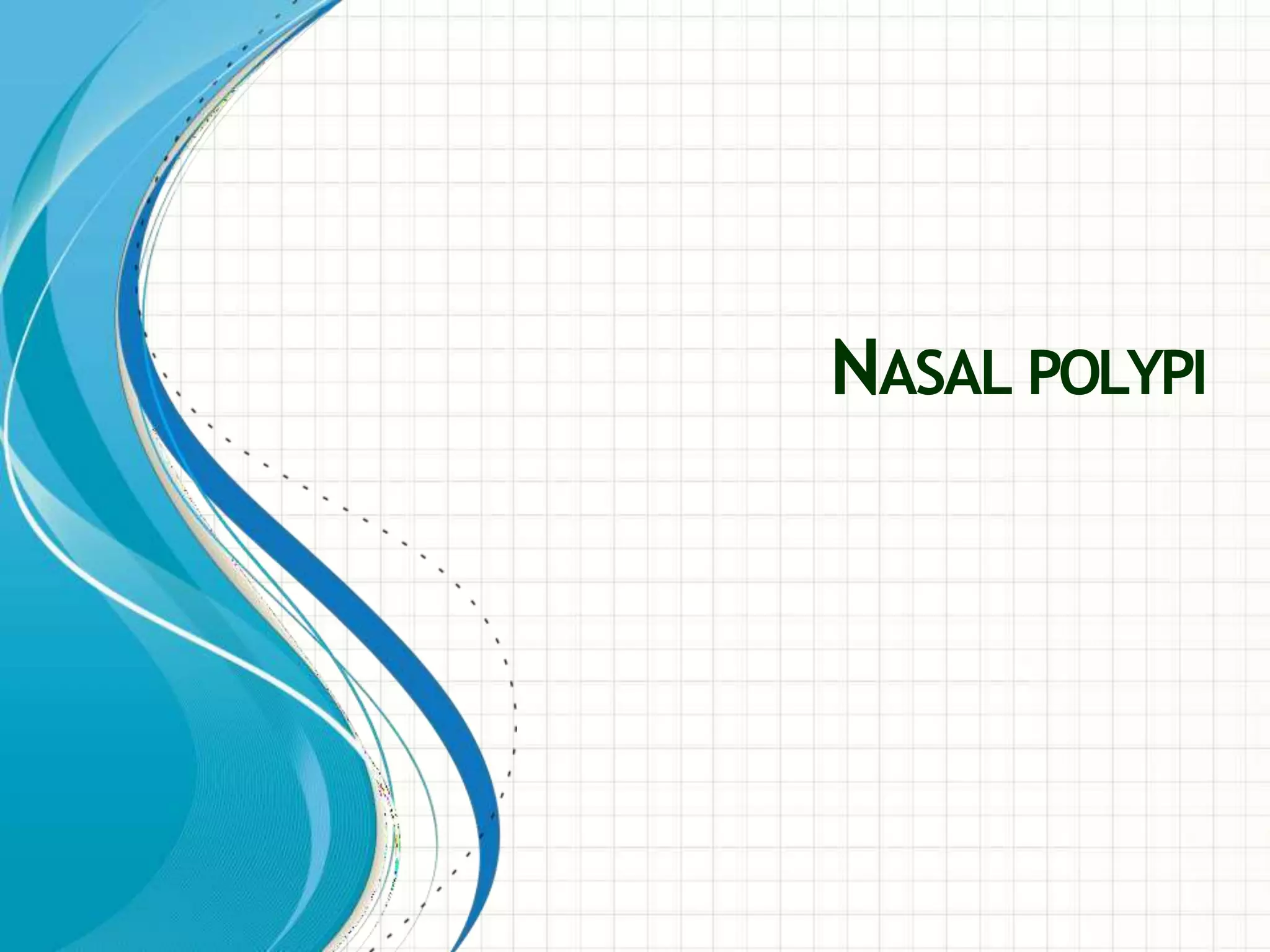 Nasal Polyps: etiology,pathogenesis,clinical features,management | PPTX