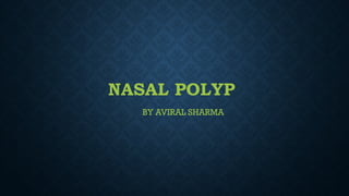 NASAL POLYP.pptx defintion ,cause treatment | PPTX