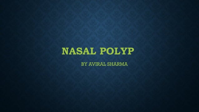 NASAL POLYP.pptx defintion ,cause treatment | PPTX