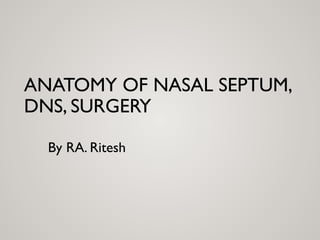 2 Nasal Septum Anatomy, DNS, Surgery by RA Ritesh.pptx