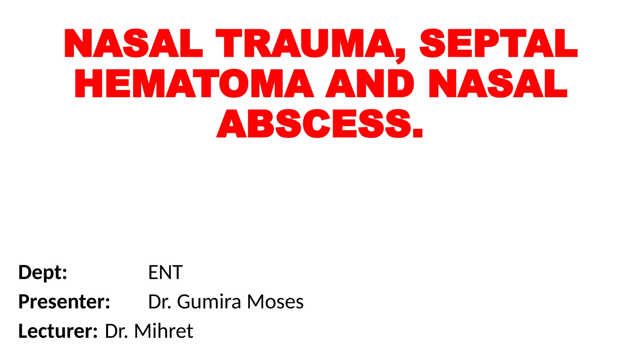Nasal trauma, septal hematoma and nasal abscess..pptx