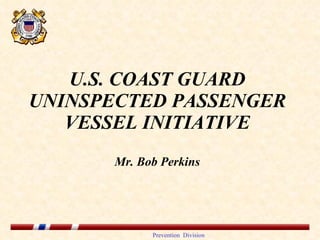 USCG Uninspected Passenger Vessel Initiative | PPT