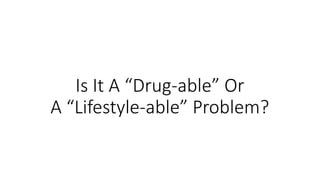 Fatty Liver : A "Drug-able" or "Lifestyle-able" Problem? | PPTX
