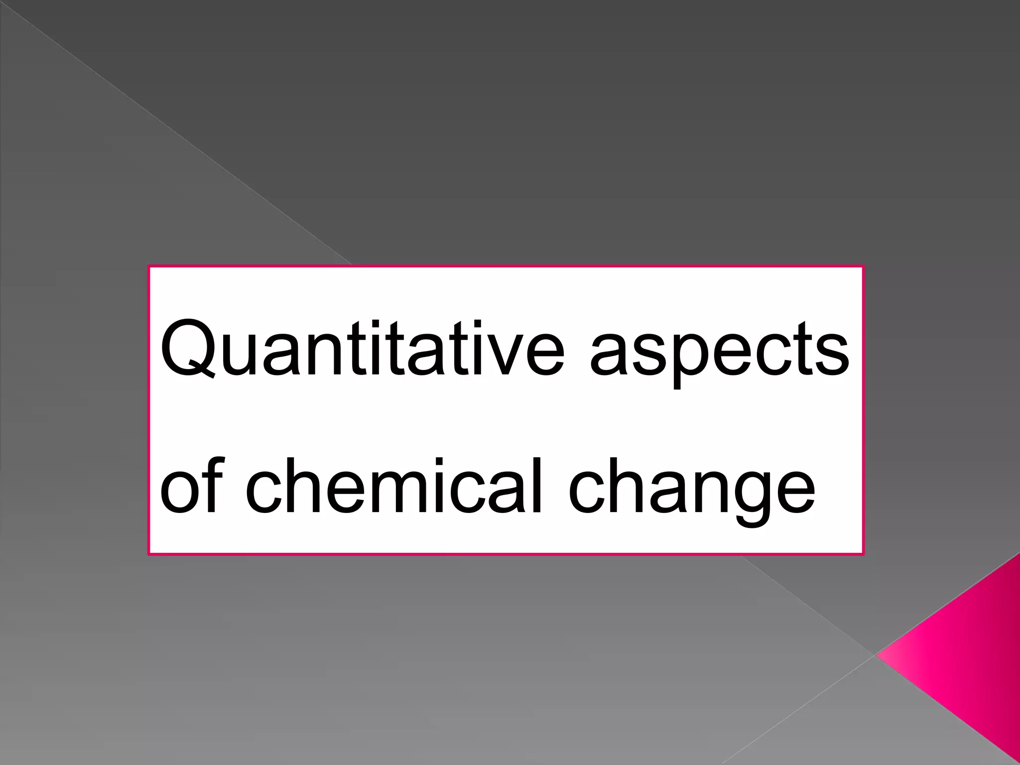 Quantitative aspects of chemical change | PPTX