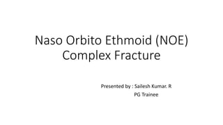 Naso orbito ethmoid (noe) complex fracture | PPTX