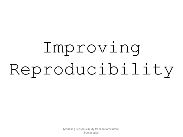 "Reproducibility from the Informatics Perspective" | PPT