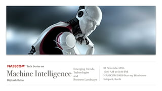 NASSCOM Tech Series - Machine Intelligence: Emerging Trends, Technologies and Business Landscape ...