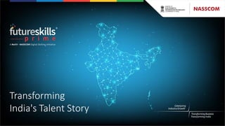 Nasscom Futureskills Prime: Transforming India's Talent Story | PPTX