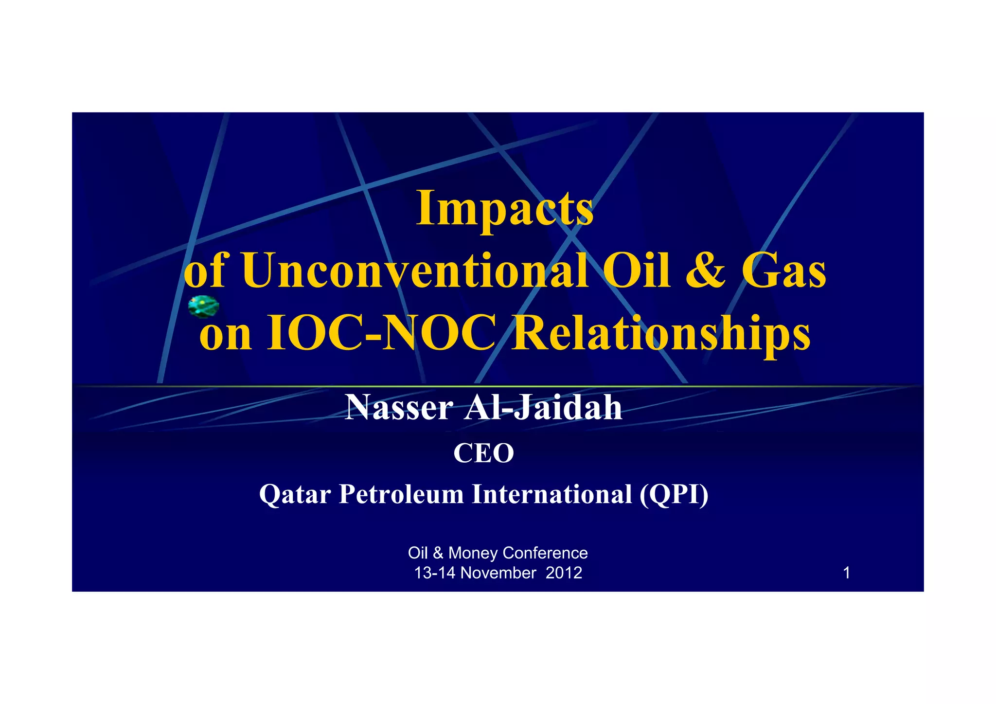 Impacts of Unconventional Oil & Gas on IOC and NOC Relationships presented at Oil & Money 2012 ...