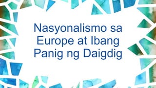 NASYONALISMO-SA-EUROPE-AT-IBANG-PANIG-NG-DAIGDIG-PPT.pptx