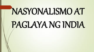 Nasyonalismo at paglaya ng india | PPTX