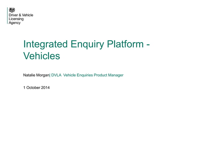 Integrated Enquiry Platform - Vehicles | Natalie Morgan | October 2014 | PPT