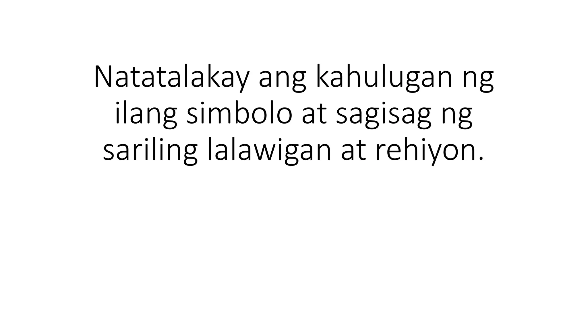 Natatalakay ang kahulugan ng ilang simbolo at sagisag.pptx
