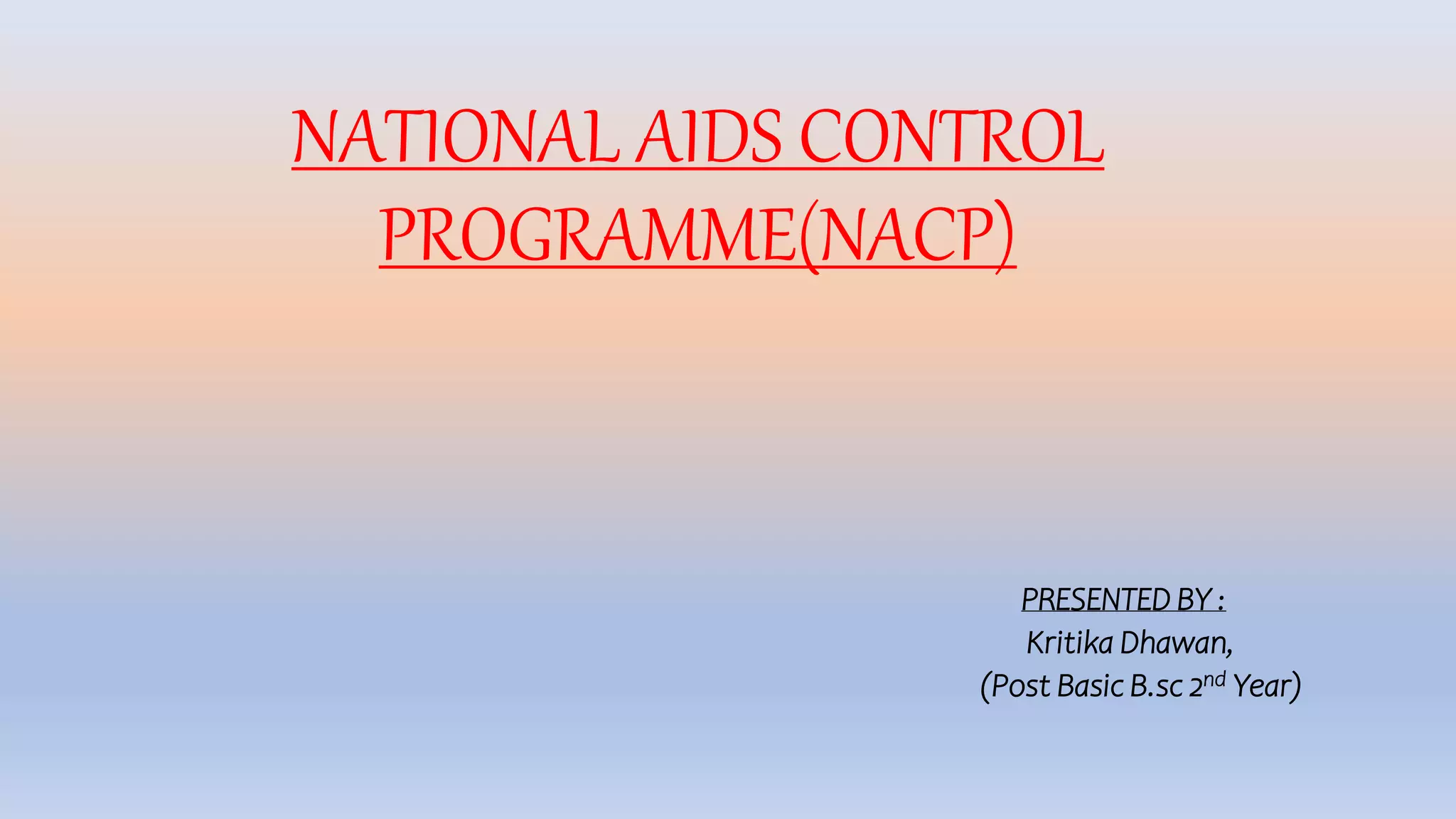 NATIONAL AIDS CONTROL PROGRAMME(NACP) PPT BY KRITIKA.pptx