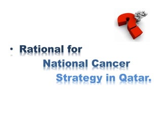 National cancer strategy in qatar 2011 – 2016 | PPTX