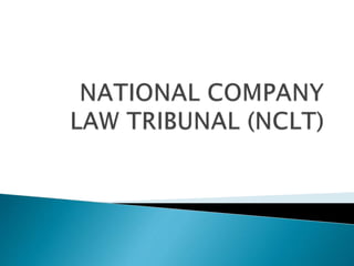 NATIONAL COMPANY LAW TRIBUNAL (NCLT) - Copy (1).pptx