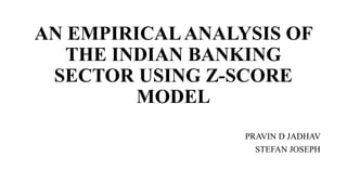 AN EMPIRICAL ANALYSIS OF THE INDIAN BANKING SECTOR USING Z-SCORE ...