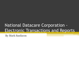 National Datacare Corporation - Electronic Transactions and Reports | PPTX