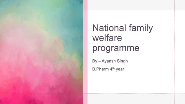 National family welfare programme AYANSH SINGH.pptx | Reproductive Health | Diseases and Conditions